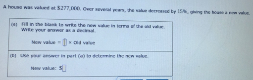 Solved: A house was valued at $277,000. Over several years, the value ...