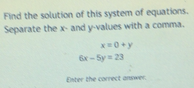 Solved: Find the solution of this system of equations. Separate the x - and y -values with a ...