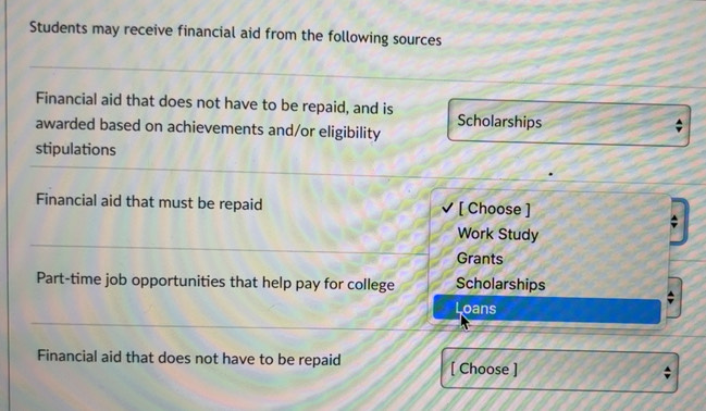 Solved: Students may receive financial aid from the following sources ...