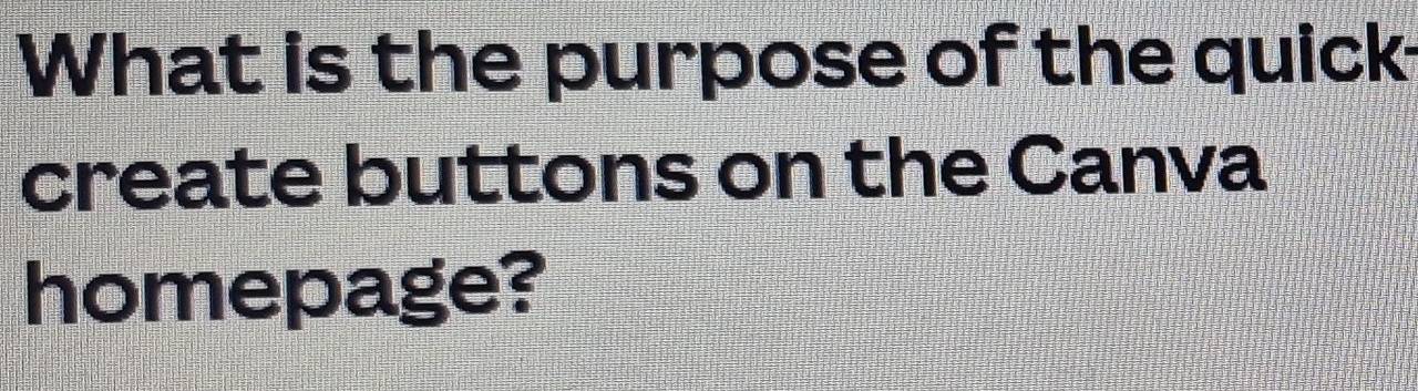 Solved: What is the purpose of the quick create buttons on the Canva ...