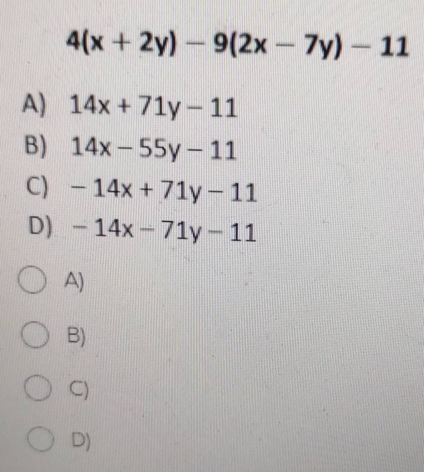 Resuelto:4(x+2y)-9(2x-7y)-11 A) 14x+71y-11 B) 14x-55y-11 C) -14x+71y-11 ...