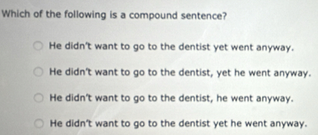 Solved: Which of the following is a compound sentence? He didn't want ...