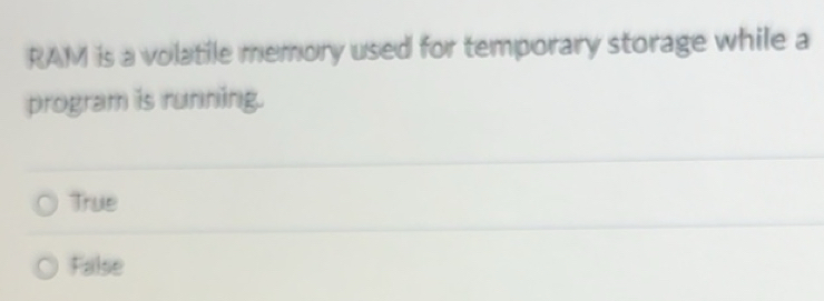 Solved: RAM is a volatile memory used for temporary storage while a ...
