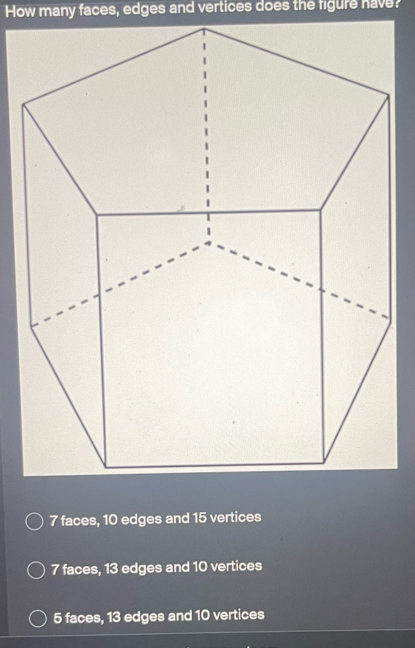 Solved: How many faces, edges and vertices does the figure have? 7 ...