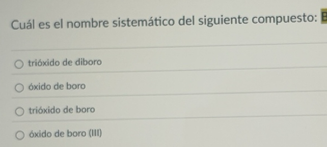 Resuelto:Cuál es el nombre sistemático del siguiente compuesto: B ...
