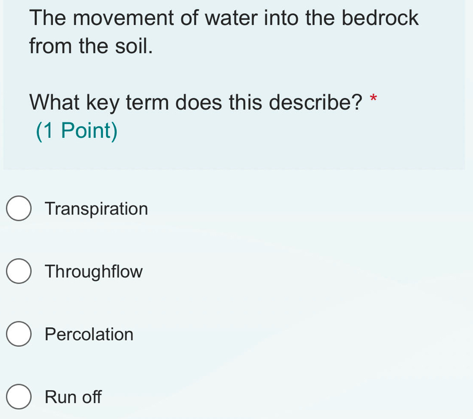 Solved: The movement of water into the bedrock from the soil. What key ...