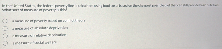 Solved: In the United States, the federal poverty line is calculated ...