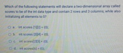 Solved: Which of the following statements will declare a two ...