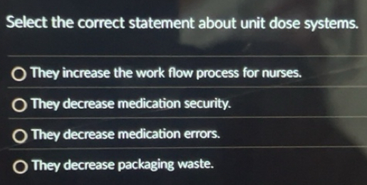 Solved: Select the correct statement about unit dose systems. They ...
