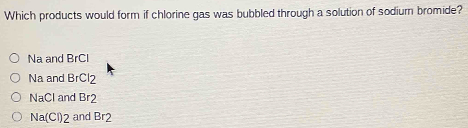 Solved: Which products would form if chlorine gas was bubbled through a ...