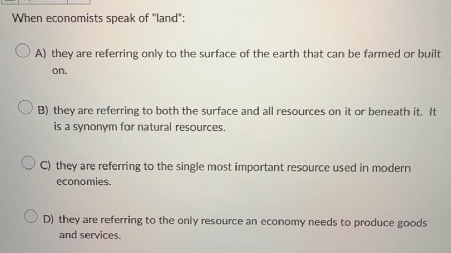 Solved: When economists speak of "land": A) they are referring only to ...