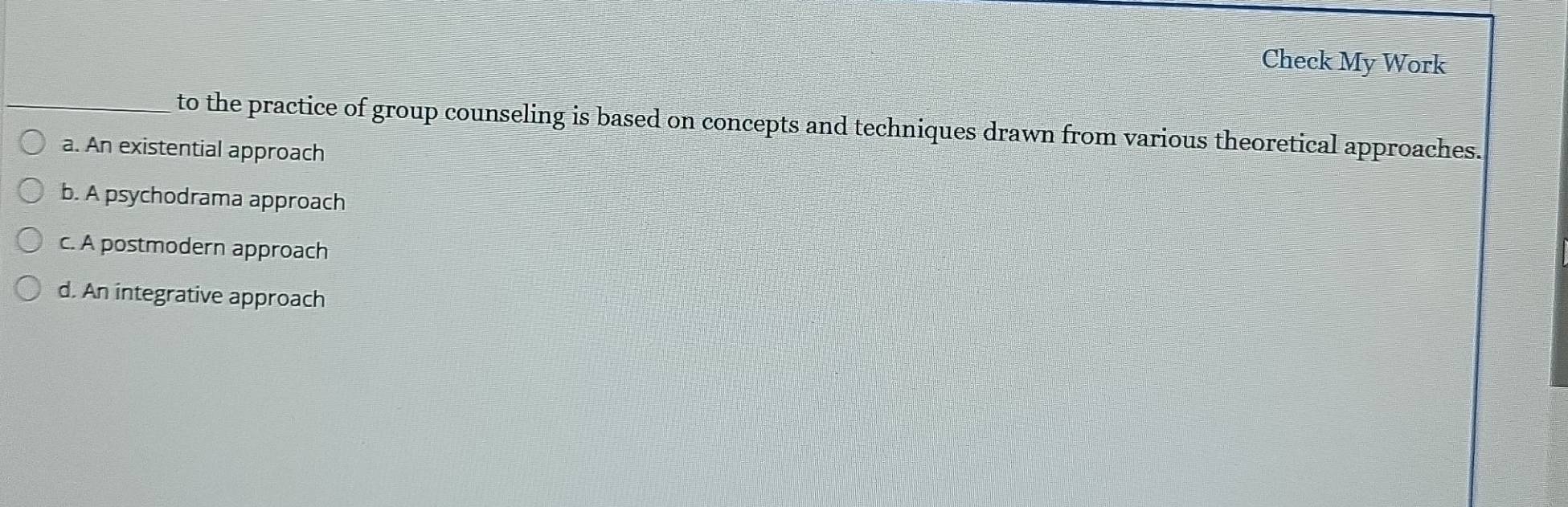 Solved: Check My Work _to the practice of group counseling is based on ...