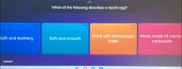 Solved: 2/ Which of the following describes a reptile egg? 2 3 Soft and ...