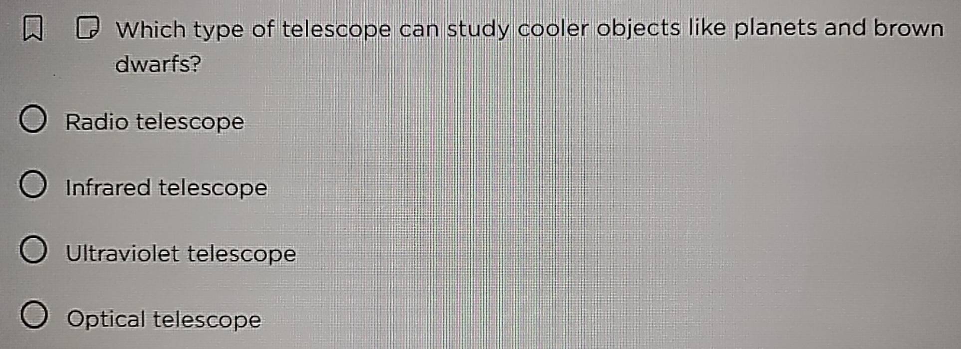 Solved: Which type of telescope can study cooler objects like planets and brown dwarfs? Radio ...