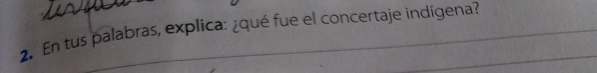 Resuelto:En tus palabras, explica: ¿qué fue el concertaje indígena?