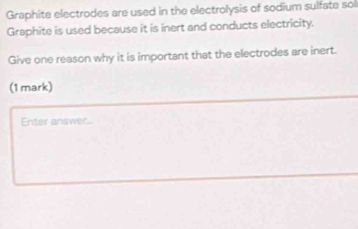 Solved: Graphite electrodes are used in the electrolysis of sodium ...