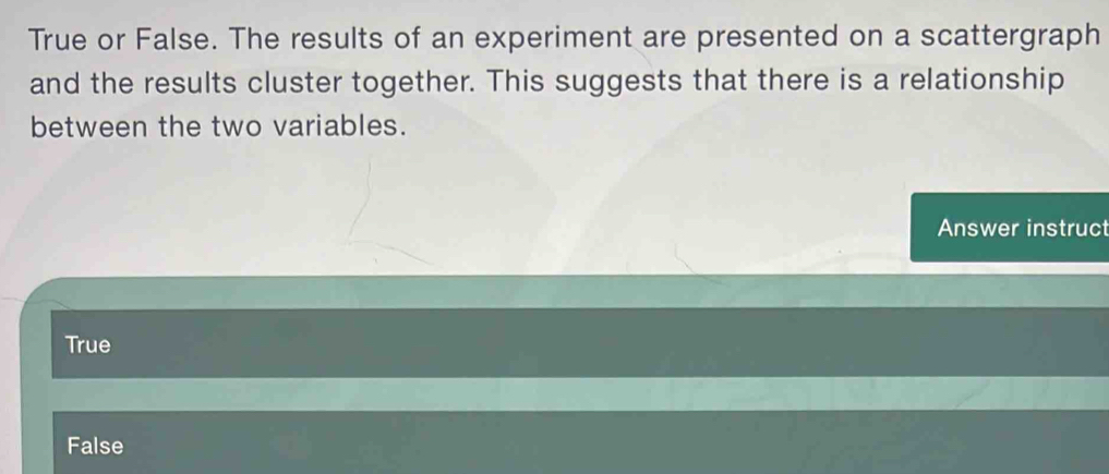 Solved: True or False. The results of an experiment are presented on a ...