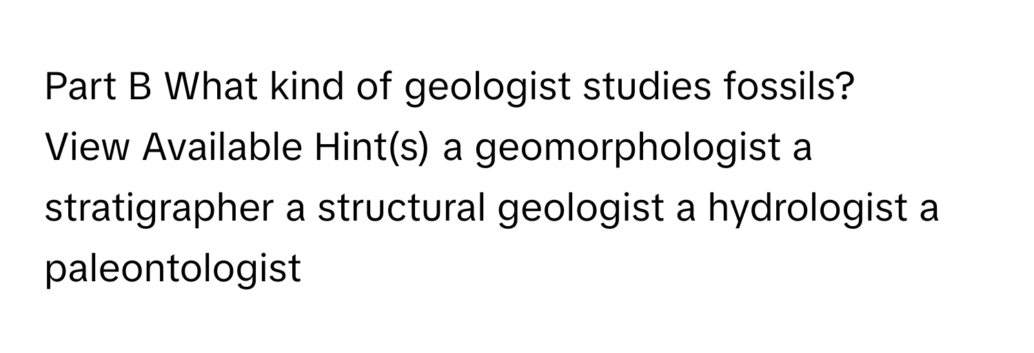 Solved: What kind of geologist studies fossils? View Available Hint(s ...