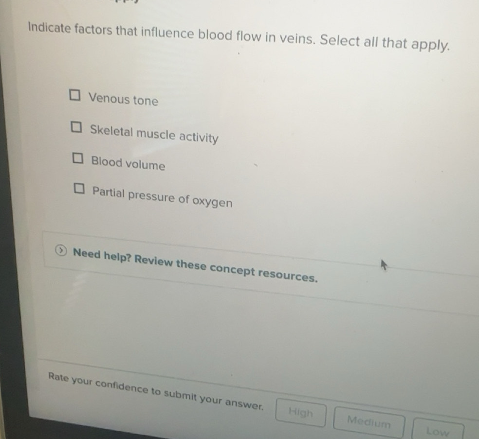 Solved: Indicate factors that influence blood flow in veins. Select all ...