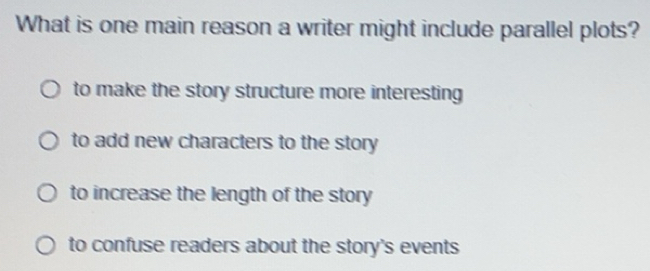 Solved: What is one main reason a writer might include parallel plots ...
