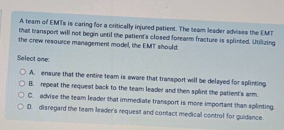 Solved: A team of EMTs is caring for a critically injured patient. The ...