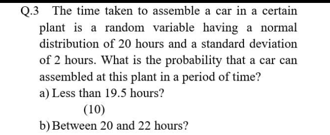 Solved: The time taken to assemble a car in a certain plant is a random ...