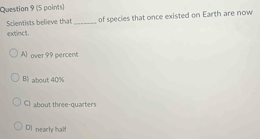 Solved: Scientists believe that _of species that once existed on Earth ...