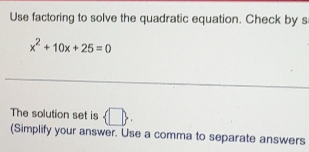 Solved: Use factoring to solve the quadratic equation. Check by s x^2 ...