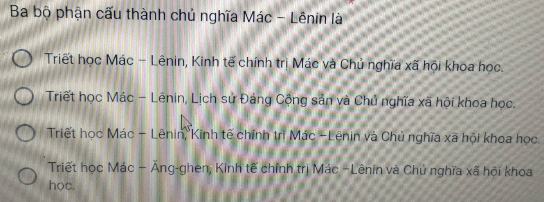 Giải quyết:Ba bộ phận cấu thành chủ nghĩa Mác - Lênin là Triết học Mác ...