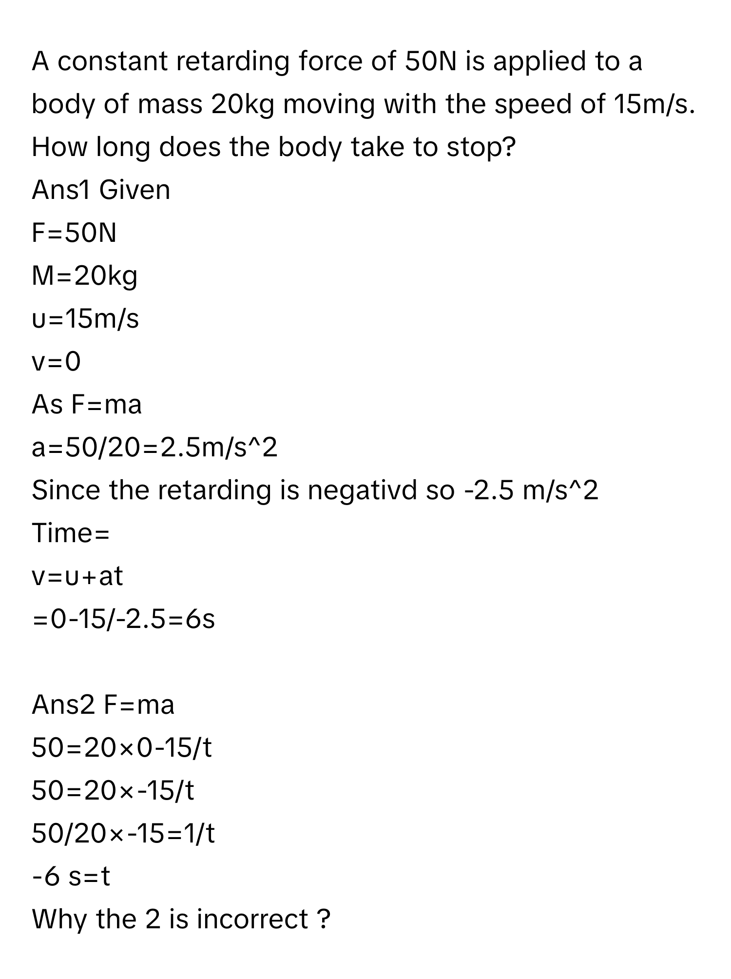 Solved: A constant retarding force of 50N is applied to a body of mass ...