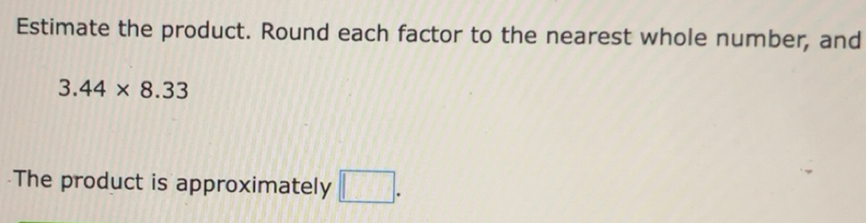 Resuelto:Estimate the product. Round each factor to the nearest whole ...