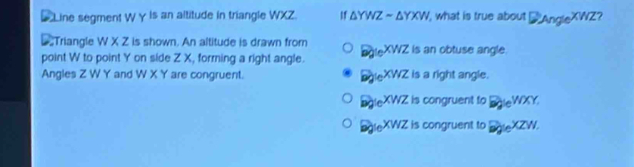 Solved: Line segment W γ is an altitude in triangle WXZ. If YWZsim YXW ...