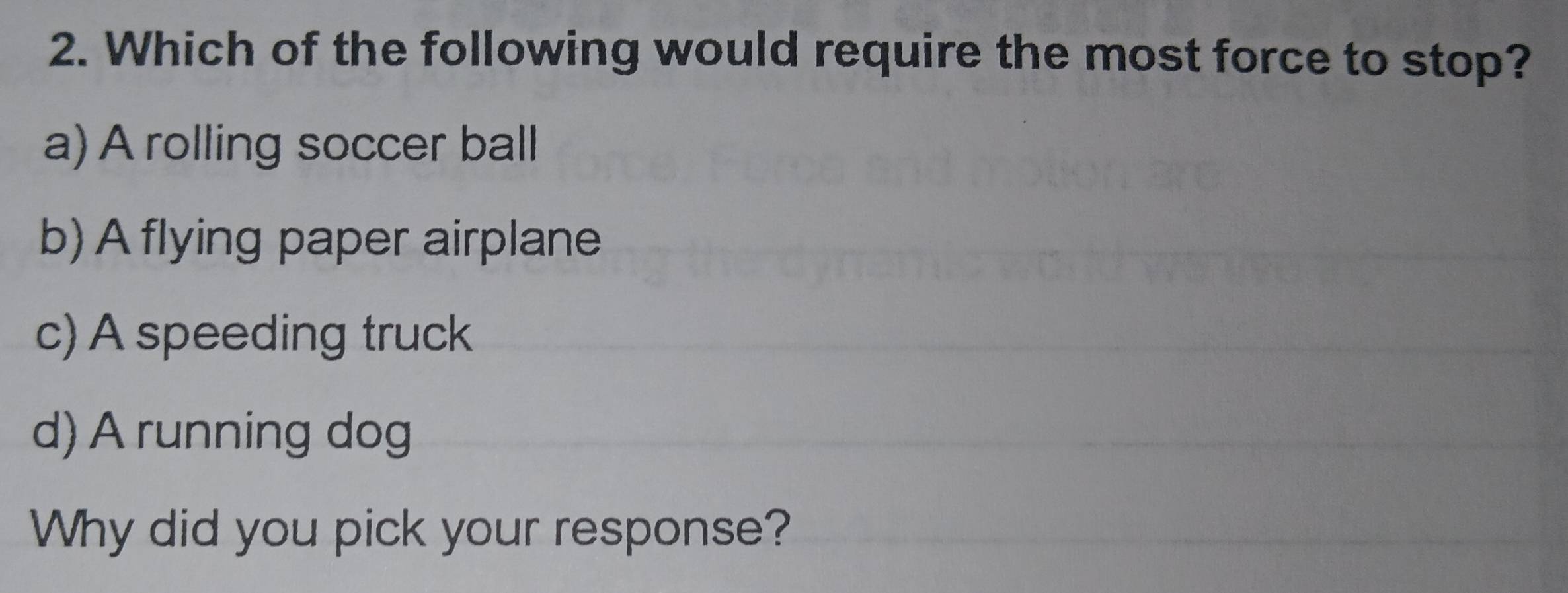 Solved: Which of the following would require the most force to stop? a ...