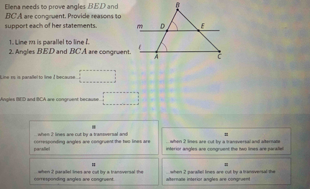 Solved: Elena needs to prove angles BED and B BC A are congruent ...