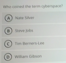 Solved: Who coined the term cyberspace? A Nate Silver B Steve Jobs C ...