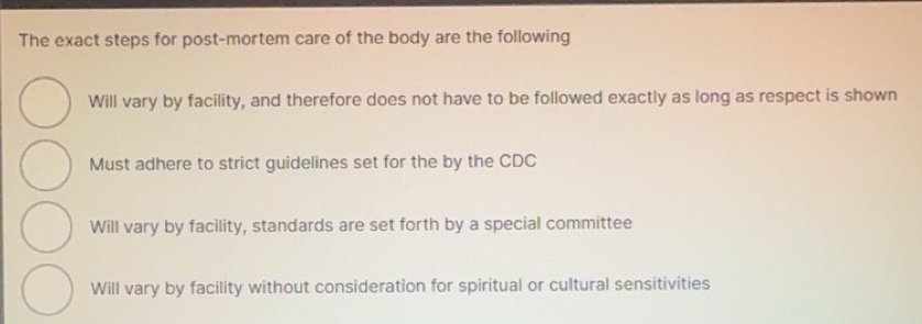 Solved: The exact steps for post-mortem care of the body are the ...