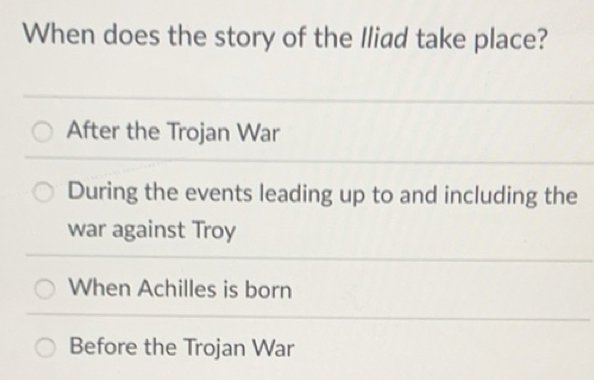 Gelöst:When does the story of the Iliad take place? After the Trojan ...