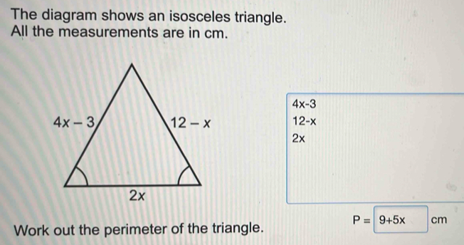 Solved: The diagram shows an isosceles triangle. All the measurements are in cm. 4x-3 12-x 2x cm ...