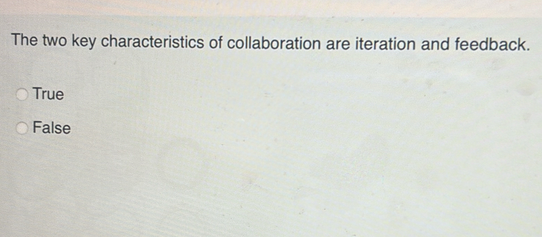 Solved: The two key characteristics of collaboration are iteration and ...