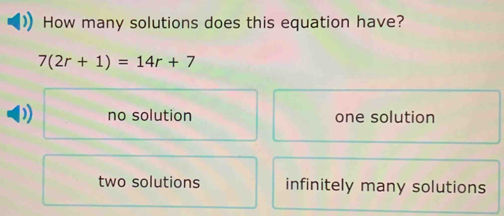 Solved: How many solutions does this equation have? 7(2r+1)=14r+7 no ...