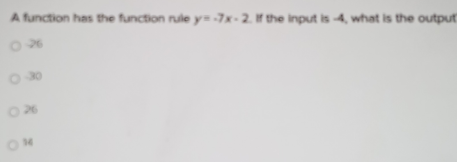 Solved: A function has the function rule y=-7x-2. If the input is -4 ...