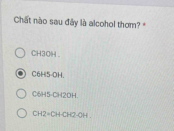 Giải quyết:Chất nào sau đây là alcohol thơm? * CH3OH. C6H5-OH. C6H5 ...