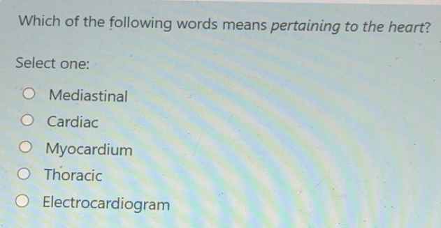 Solved: Which of the following words means pertaining to the heart ...