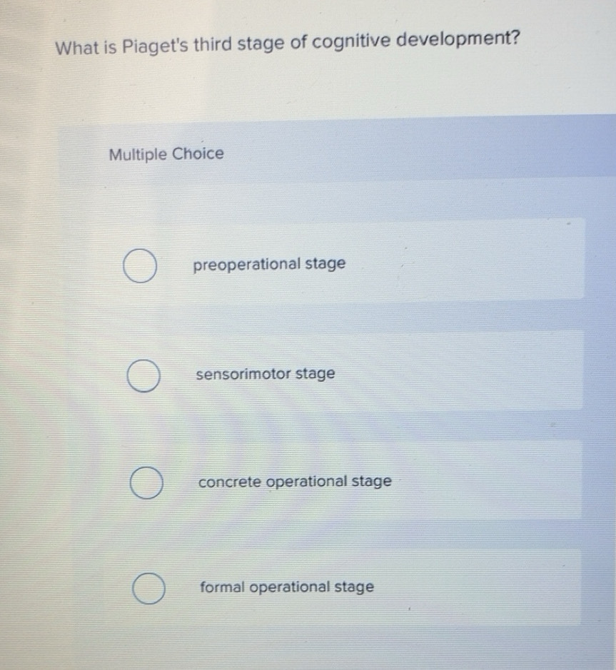 Solved: What is Piaget's third stage of cognitive development? Multiple ...
