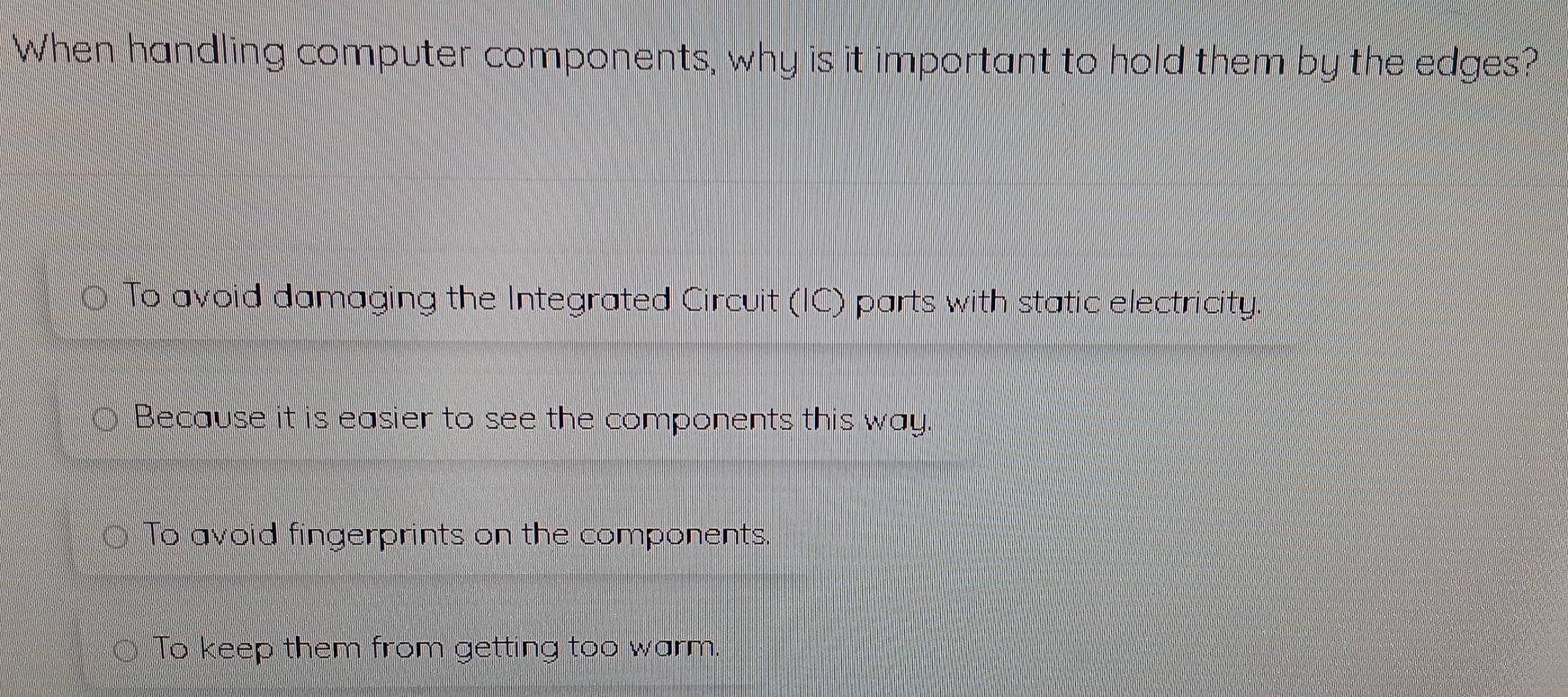 Solved: When handling computer components, why is it important to hold ...