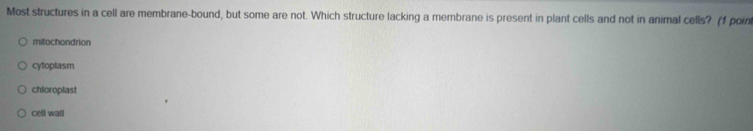 Solved: Most structures in a cell are membrane-bound, but some are not ...