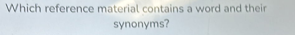 Solved: Which reference material contains a word and their synonyms ...