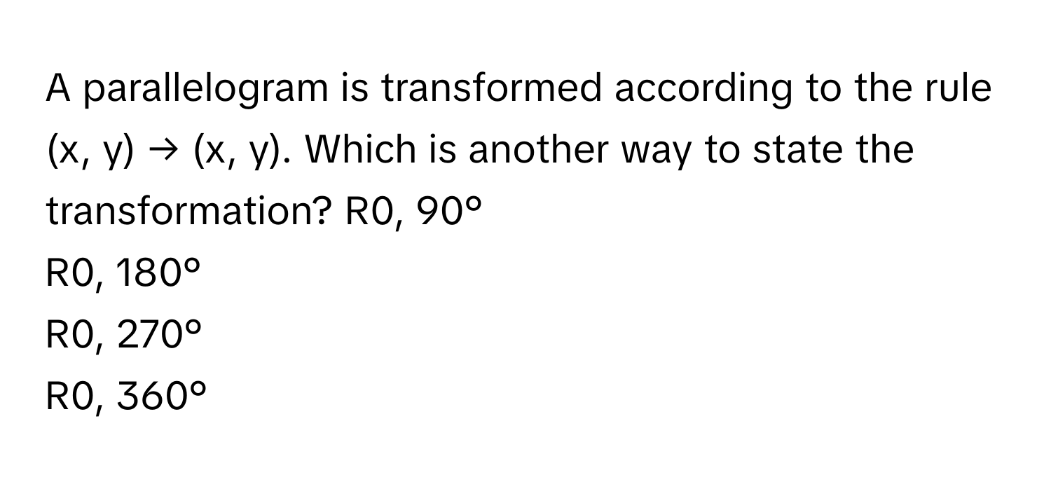 Solved: A parallelogram is transformed according to the rule (x, y) → ...