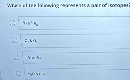 Solved: Which of the following represents a pair of isotopes? H ^1e^(Theta) O_2 O_3^((12)C ^14)N ...