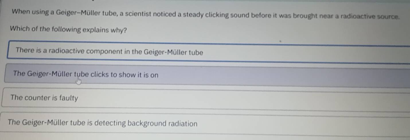 Solved: When using a Geiger-Müller tube, a scientist noticed a steady ...